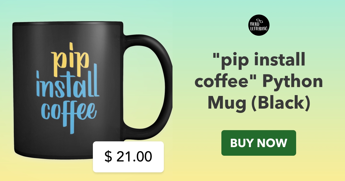 "pip install coffee" Python Mug (Black) Nerdlettering